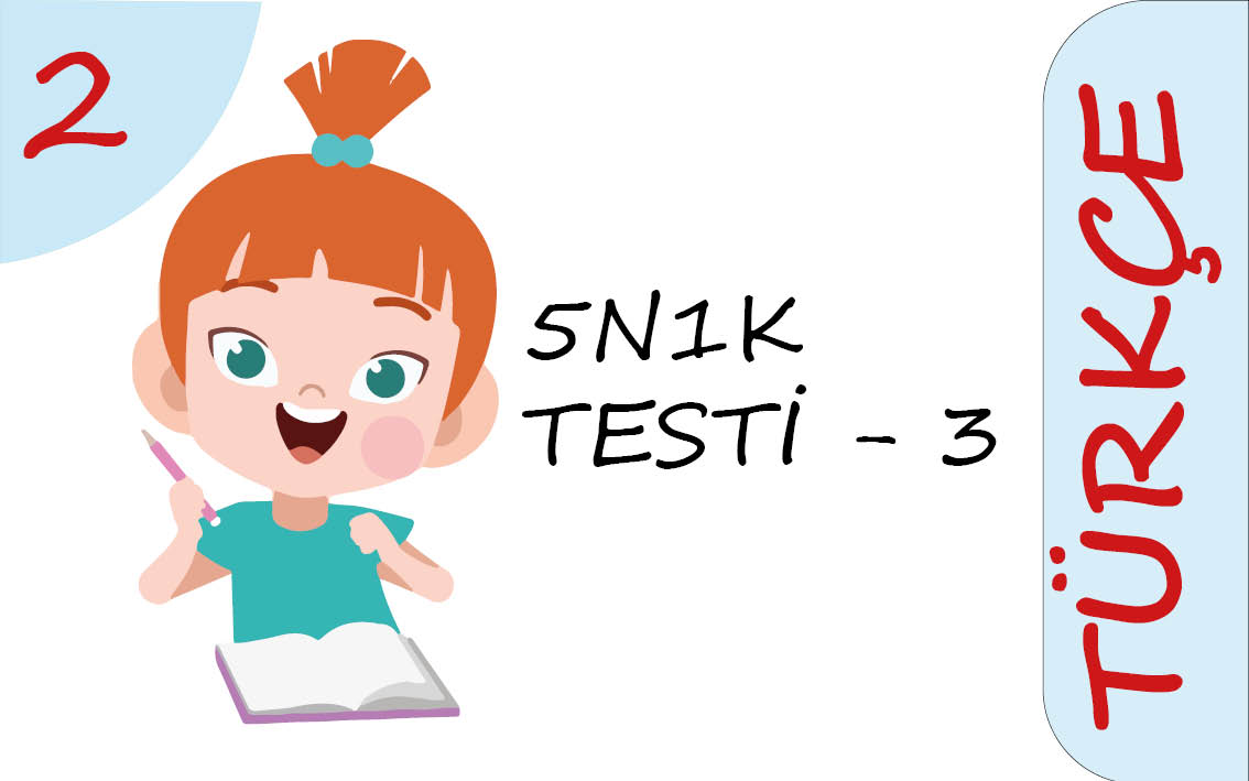2. Sınıf 5N1K Soruları Test(3), Cümleleri, Okuduğunu Anlama Pdf